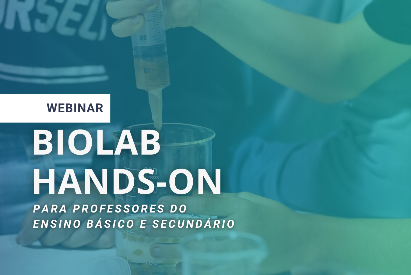 BioLab Hands-On: Webinar para Professores - BioLab Lisboa